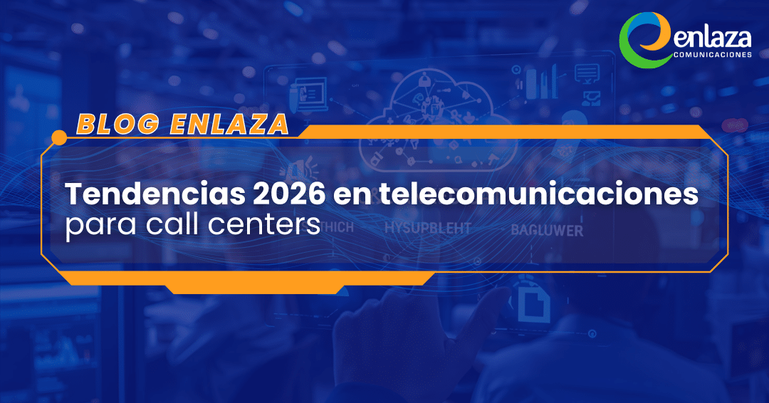 Tendencias 2026 en telecomunicaciones para call centers